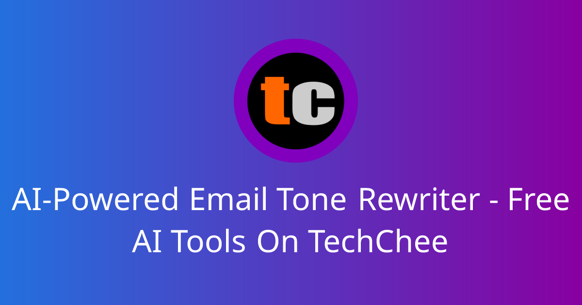 AI-Powered Email Tone Rewriter - Free AI Tools On TechChee