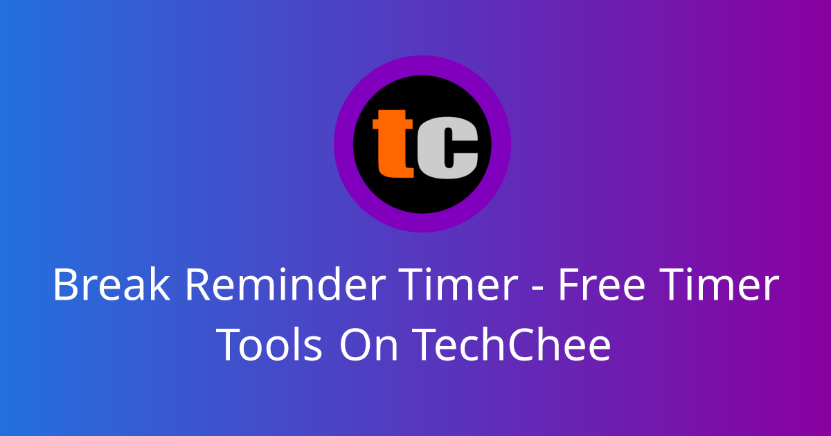 Break Reminder Timer Free Timer Tools On Techchee