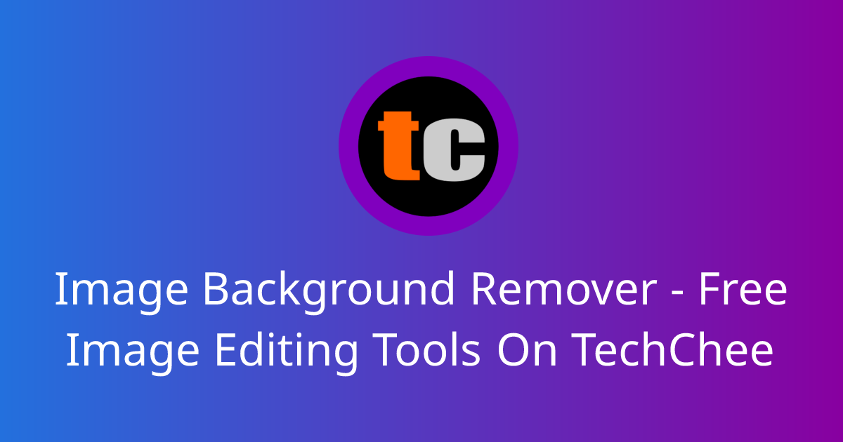 Image Background Remover - Free Image Editing Tools On TechChee